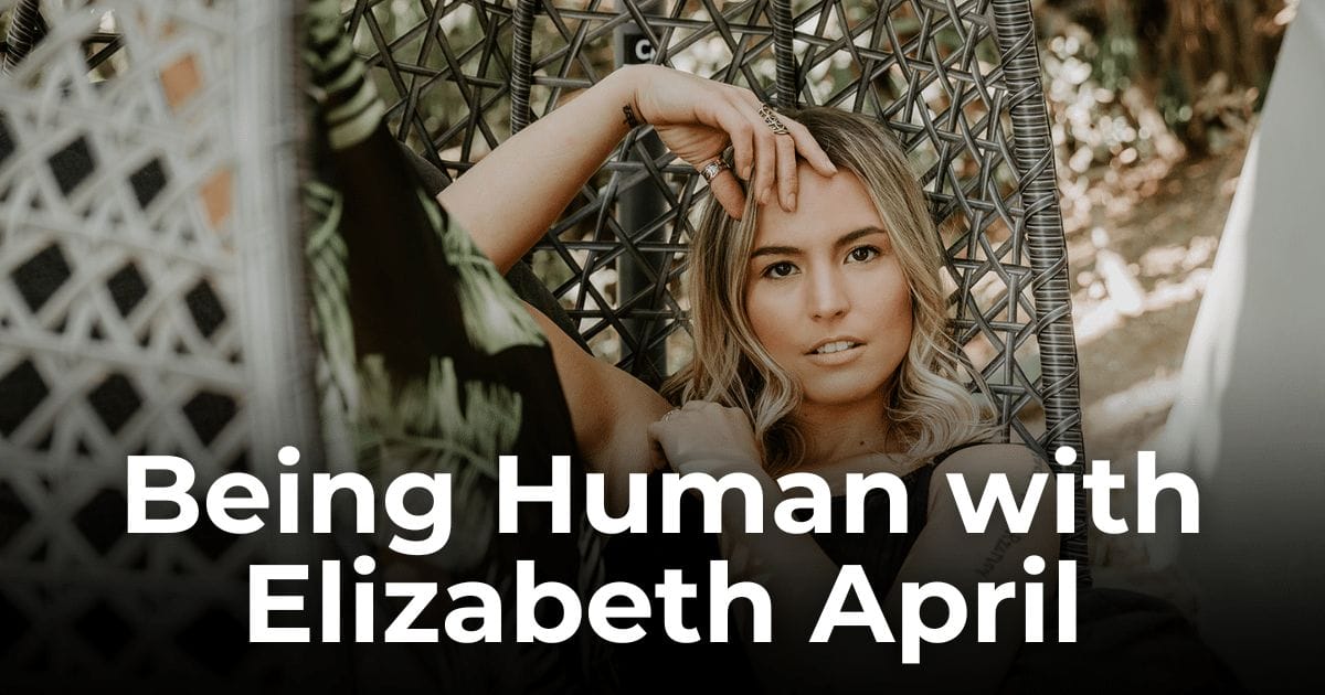 Being Human With Elizabeth April - Elizabeth April