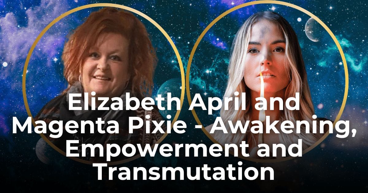 Elizabeth April And Magenta Pixie - Awakening, Empowerment And ...