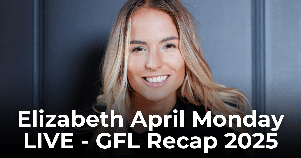 Elizabeth April Monday LIVE - GFL Recap 2025 - Elizabeth April