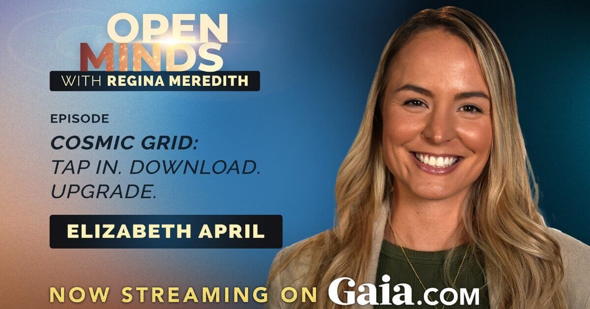 Gaia Open Minds Episode: Cosmic Grid: Tap In. Download. Upgrade. Teaser Trailer - Elizabeth April